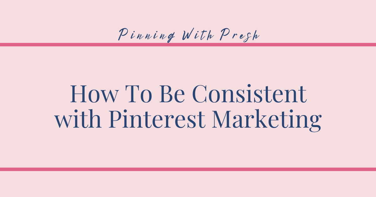 How to Be Consistent with Pinterest Marketing – The Pinning Oasis