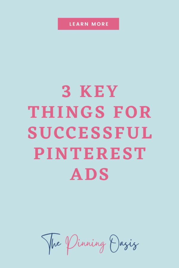 3 Key Things for Successful Pinterest Ads – The Pinning Oasis