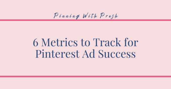 Pinterest Ads: Metrics to Track for Success – The Pinning Oasis